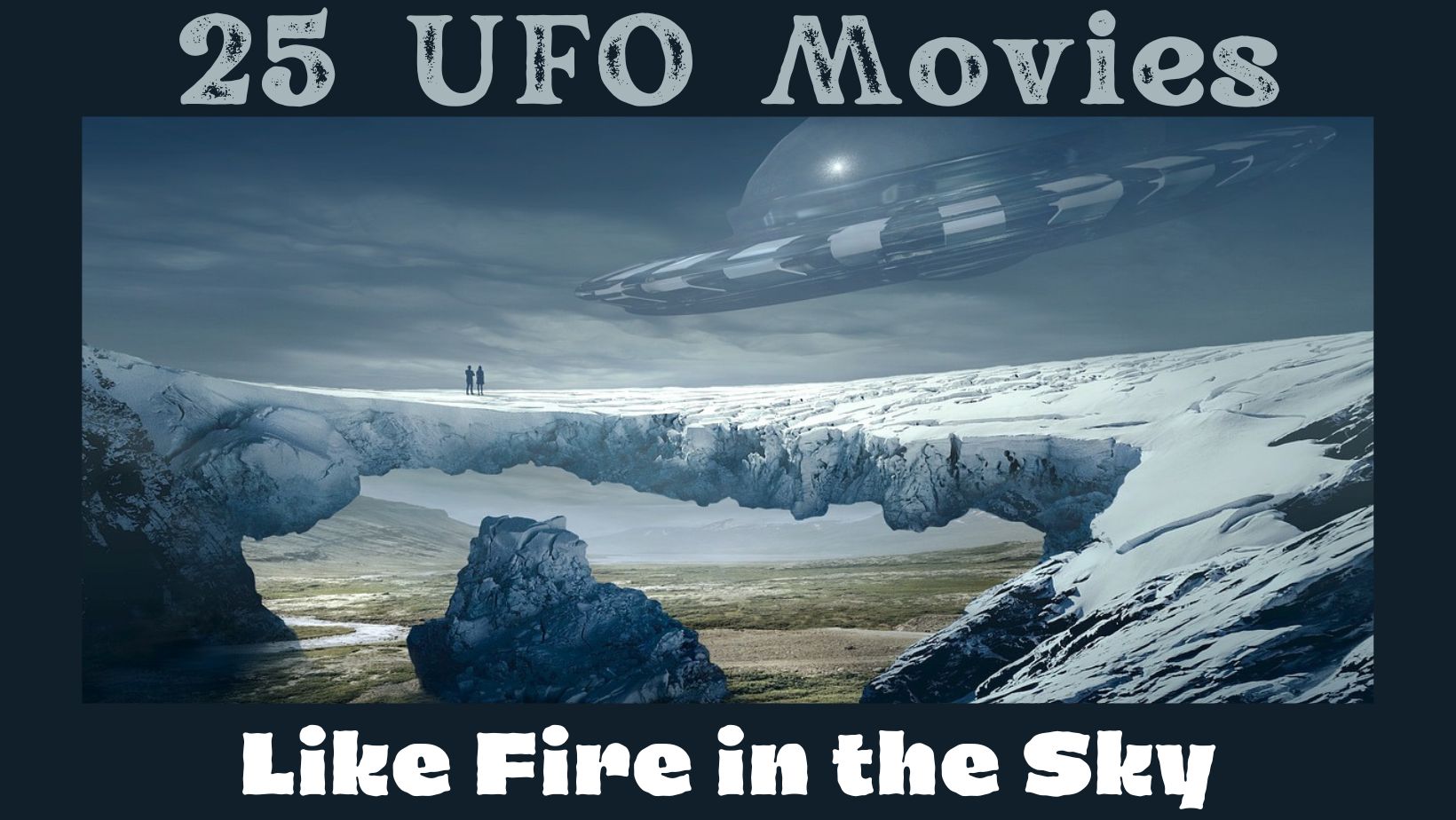 Like This Watch That: 25 UFO Movies Like Fire in the Sky ...